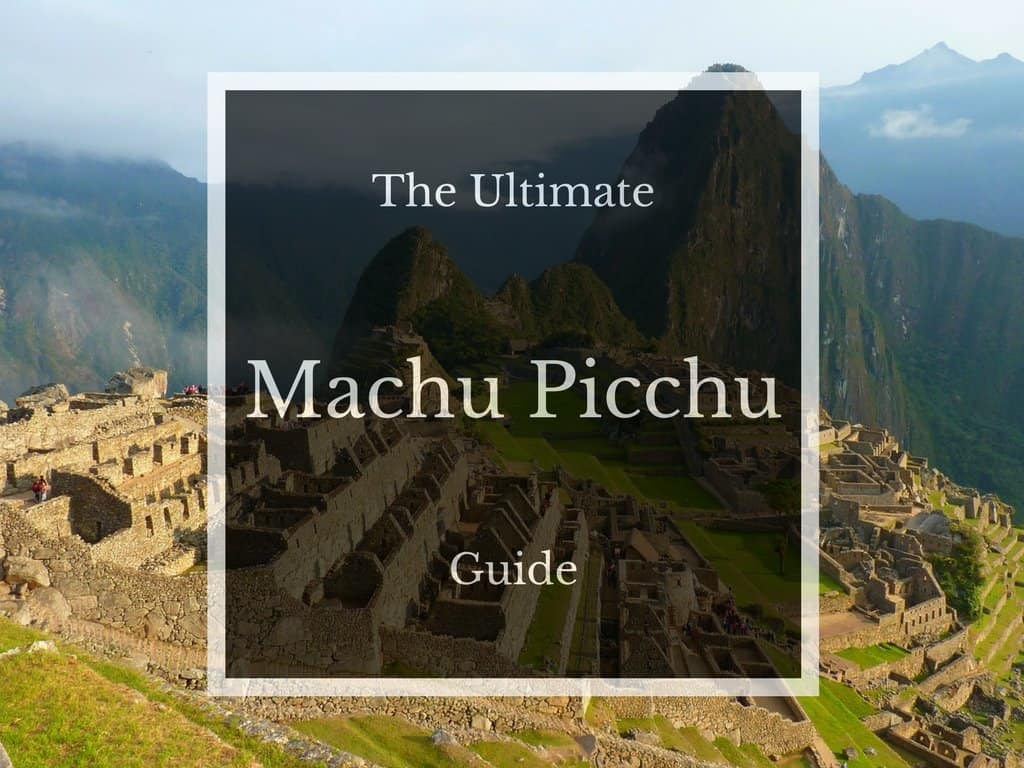 The Ultimate Guide to Visiting Machu Picchu | Etramping